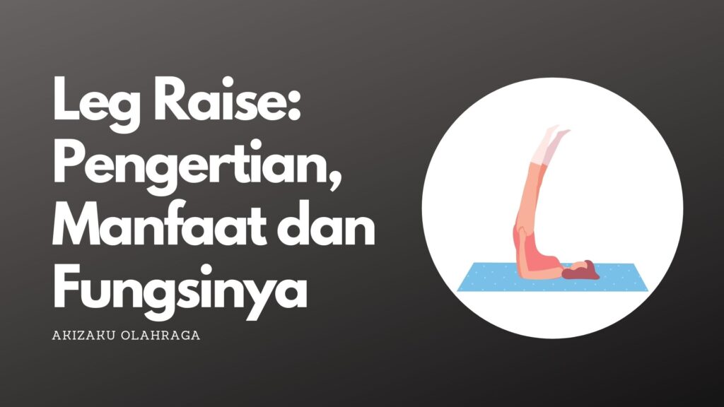 Leg Raise: Pengertian, Manfaat dan Fungsinya - Akizaku Olahraga